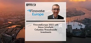 FinovateEurope 2022 with Simon Schofield, Columbia Threadneedle Investments