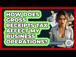 How Does Gross Receipts Tax Affect My Business Operations? - Tax and Accounting Coach