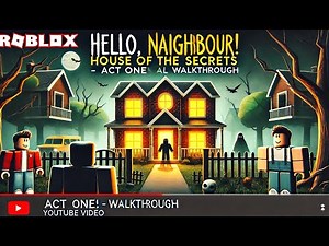 ROBLOX - Hello, Neighbour! House of the Secrets – Act One: Arrival [Walkthrough]