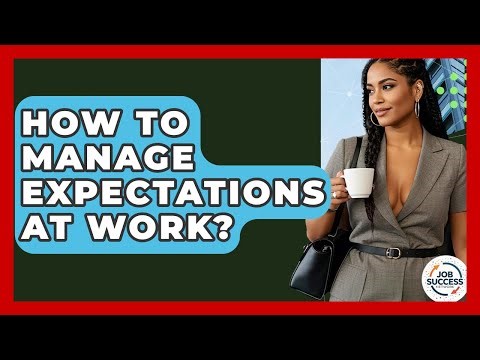 How To Manage Expectations At Work? - Job Success Network