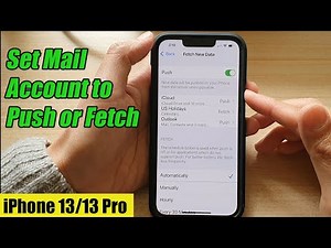 iPhone 13/13 Pro: How to Set Mail Account to Push or Fetch