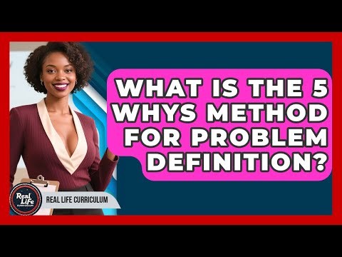 What Is The 5 Whys Method For Problem Definition? - Real Life Curriculum
