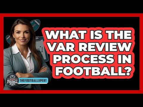 What Is The VAR Review Process In Football?
