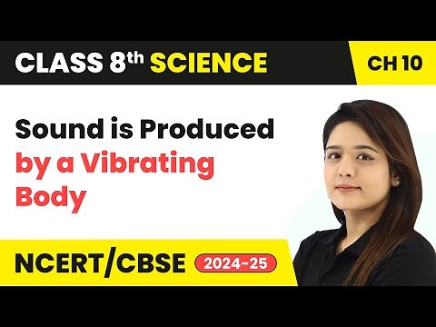 Sound is Produced by a Vibrating Body - Sound | Class 8 Science Chapter 10 | CBSE 2024-25