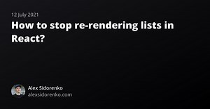 How to stop re-rendering lists in React? | Alex Sidorenko