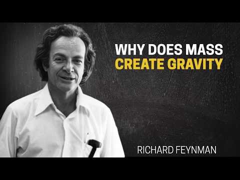 Why Does Mass Create Gravity? The Real Answer by Richard Feynman Changes Everything