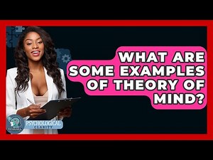 What Are Some Examples Of Theory Of Mind? - Psychological Clarity
