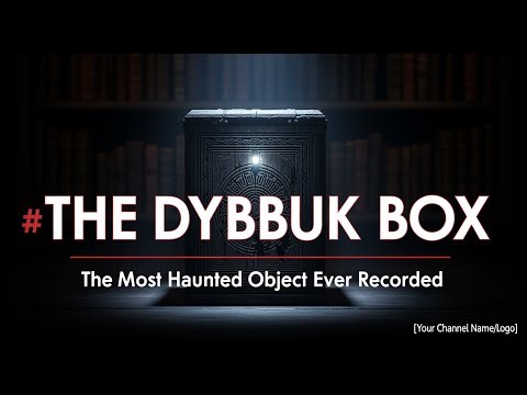 The Dybbuk Box: The Most Haunted Object Ever Recorded