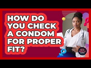 How Do You Check A Condom For Proper Fit?