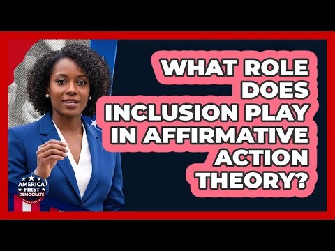 What Role Does Inclusion Play In Affirmative Action Theory?