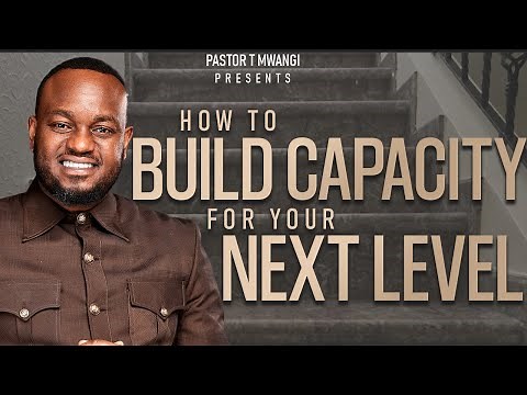 HOW TO BUILD CAPACITY FOR YOUR NEXT LEVEL || with Pst. T Mwangi