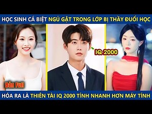 Chàng Trai Ngủ Gật Trong Lớp Bị Thầy Giáo Đuổi Học, Lại Là Thiên Tài IQ 2000 Tính Nhanh Hơn Máy Tính