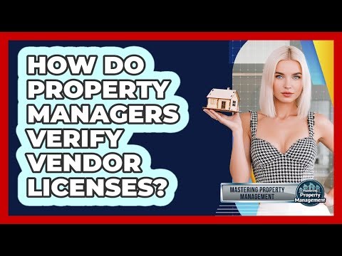 How Do Property Managers Verify Vendor Licenses? - Mastering Property Management