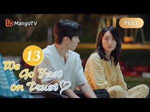 【ENG SUB】EP13 Mobai and Shen Xi Ran Together Hand in Hand | We Go Fast on Trust | MangoTV English