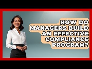 How Do Managers Build An Effective Compliance Program? - Modern Manager Toolbox