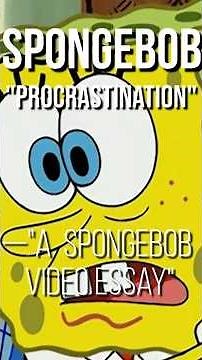 Spongebob Warned Us Against Procrastinating | A Spongebob Video Essay