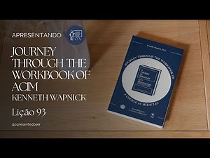Lesson 093 | Introducing Journey Through the Workbook of ACIM - Kenneth Wapnick