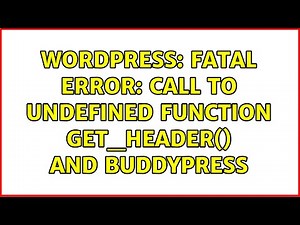 Wordpress: Fatal error: Call to undefined function get_header() and BuddyPress