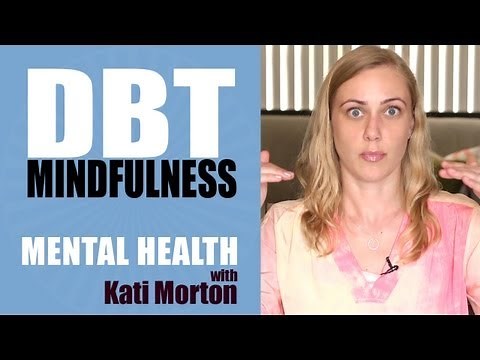 What is DBT & Mindfulness? -- Dialectic Behavioral Therapy