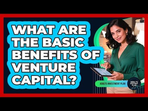 What Are The Basic Benefits Of Venture Capital?