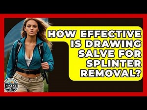 How Effective Is Drawing Salve For Splinter Removal? - The Hiker's Advice