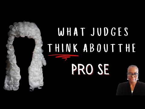 Hear What Judges Really Think About Pro Se Litigants Representing Themselves.