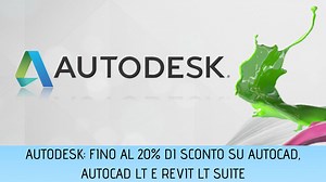 Fino al 20% di sconto su AutoCAD, AutoCAD LT e Revit LT Suite