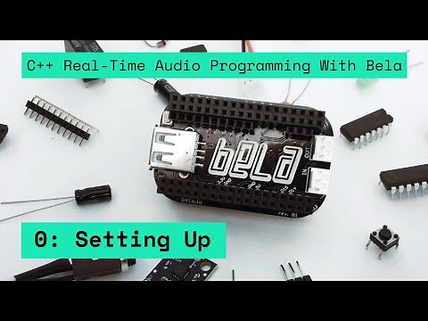 0: Setting Up, C++ Real-Time Audio Programming with Bela