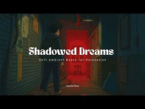 Shadowed Dreams | Soft Ambient Beats for Relaxation