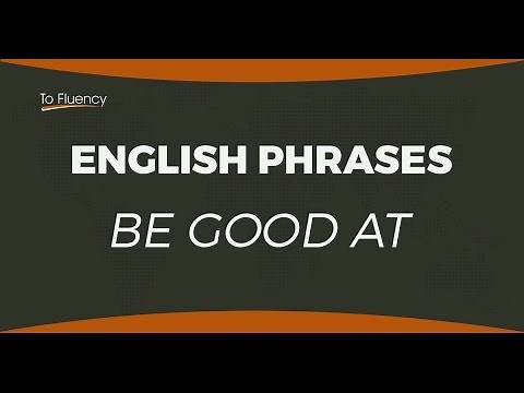 Be Good At - Learn English Phrases: Meaning and Examples