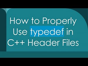 How to Properly Use typedef in C+ + Header Files