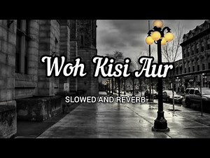 Woh Kisi Aur - Vicky Singh | Slowed and Reverb | textlyrics | Raj Creations lofi | Ek Bewafa Se Hum