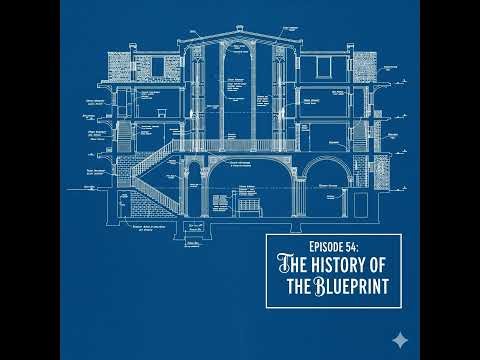 Episode 54 - The History of the Blueprint