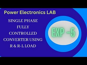 Power Electronics LAB | Exp - 5 | Single Phase Fully Controlled Converter using R & R-L load