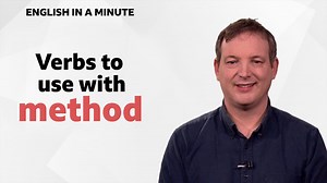 BBC Learning English - English in a Minute Series 4 / Verbs to use with 'method'