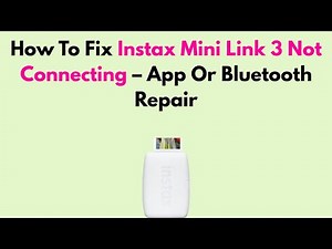 How To Fix Instax Mini Link 3 Not Connecting – App Or Bluetooth Repair