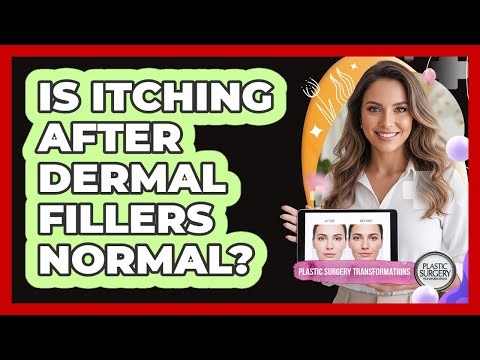 Is Itching After Dermal Fillers Normal?