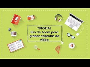 TUTORIAL | Uso de Zoom para grabar cápsulas de video