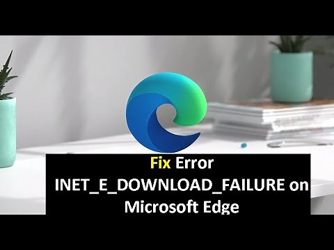 How to Fix Error INET_E_DOWNLOAD_FAILURE on Microsoft Edge