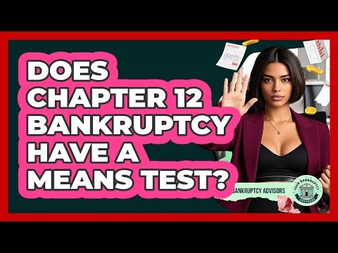 Does Chapter 12 Bankruptcy Have A Means Test? - Your Bankruptcy Advisors