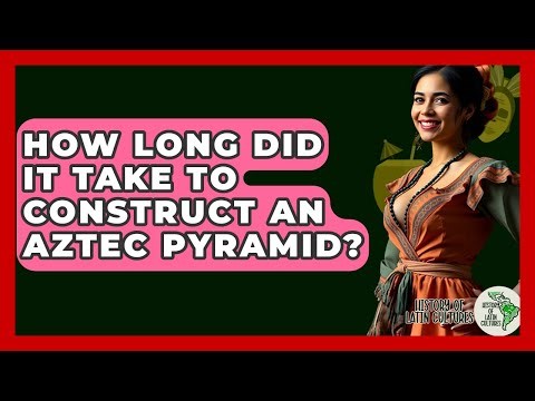 How Long Did It Take To Construct An Aztec Pyramid? - History Of Latin Cultures