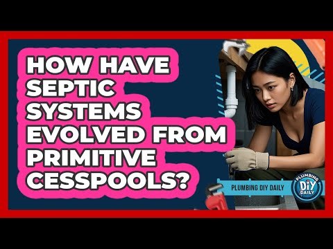 How Have Septic Systems Evolved From Primitive Cesspools? - Plumbing DIY Daily
