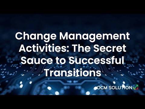 Change Management Activities The Secret Sauce to Successful Transitions