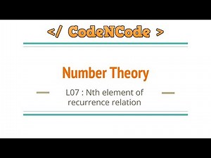 L07 : Calculating nth element of recurrence relation in O(logN) | Number Theory | CodeNCode
