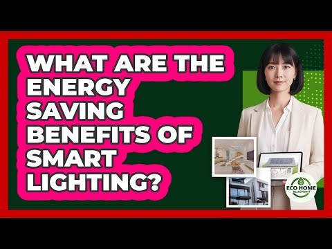 What Are The Energy Saving Benefits Of Smart Lighting?