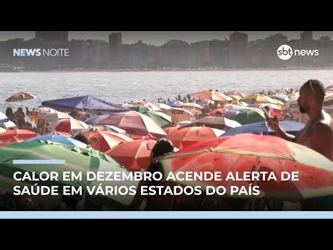 Calor histórico em dezembro acende alerta de saúde em vários estados do país | #NewsNoite