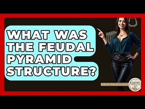 What Was The Feudal Pyramid Structure? - Europe Through the Ages
