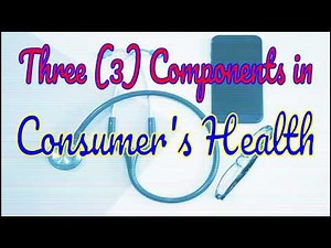 COMPONENTS OF CONSUMER'S HEALTH: HEALTH INFORMATION, HEALTH PRODUCTS & HEALTH SERVICES