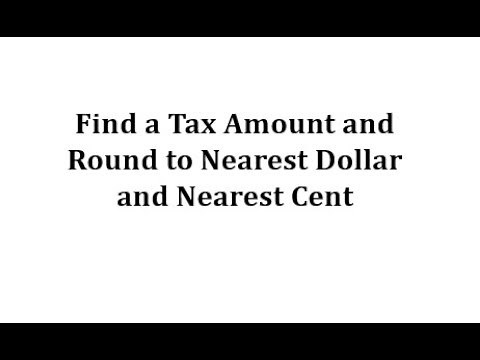 Find an Exact Tax Amount and Round to Nearest Dollar and Nearest Cent