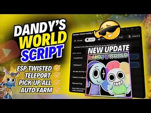 🎮 UPDATED Dandy's World Script | ESP Twisted, Teleport, Pick Up All, Auto Farm & More 2025 l No Key